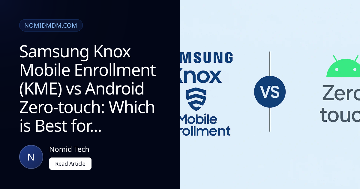 Samsung Knox Mobile Enrollment (KME) vs Android Zero-touch: Which is ...