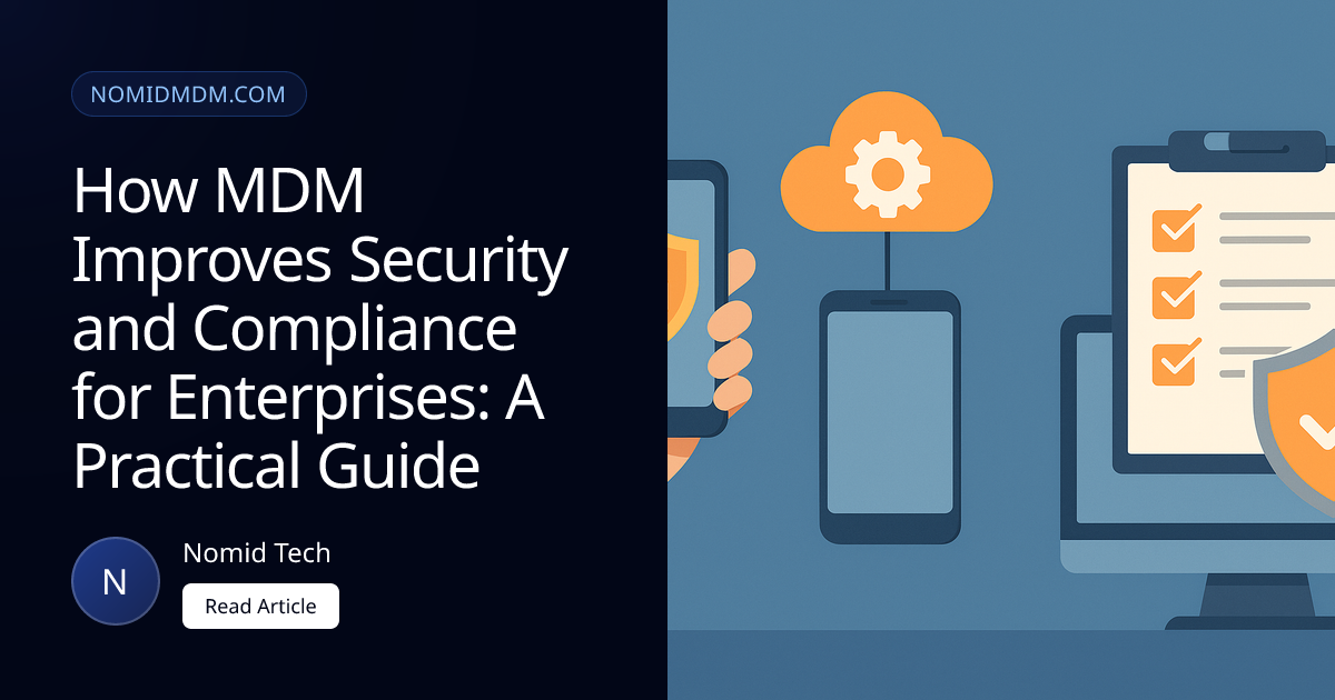 How MDM Improves Security and Compliance for Enterprises: A Practical ...